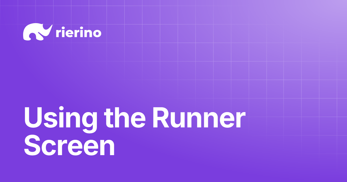 Using the Runner Screen | Rierino