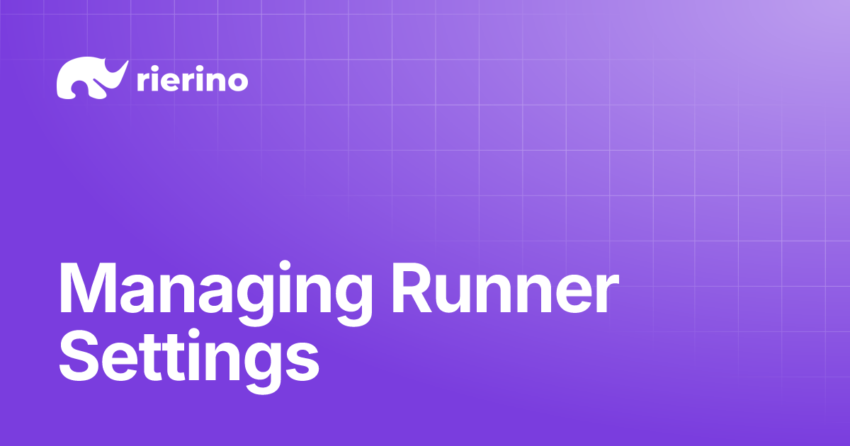 Managing Runner Settings | Rierino